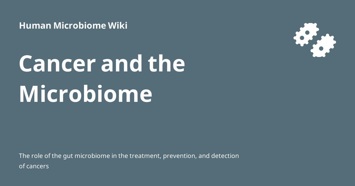 Cancer and the Microbiome - Human Microbiome Wiki