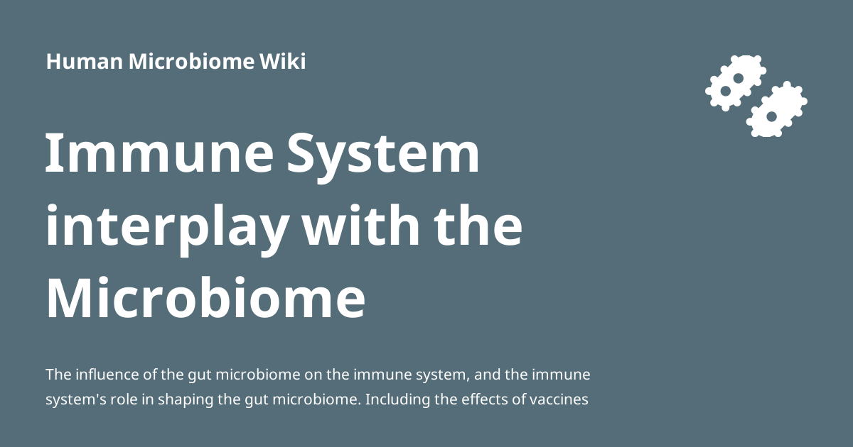 Immune System interplay with the Microbiome - Human Microbiome Wiki