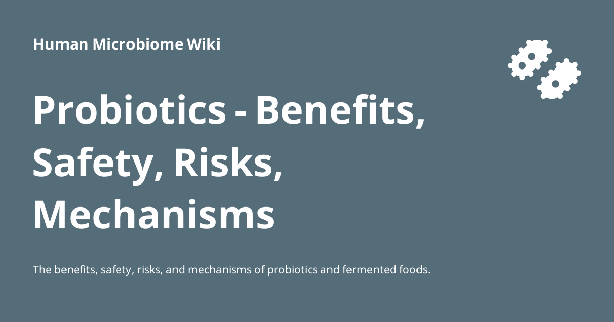 Probiotics - Benefits, Safety, Risks, Mechanisms - Human Microbiome Wiki