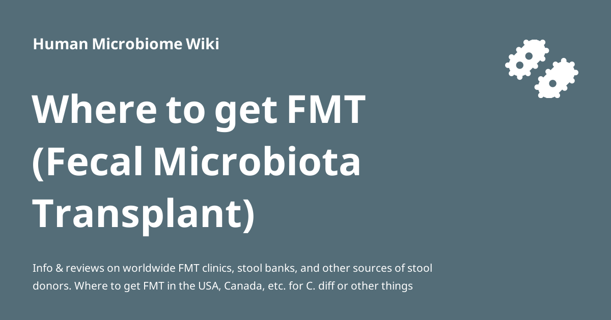Where to get FMT (Fecal Microbiota Transplant) - Human Microbiome Wiki